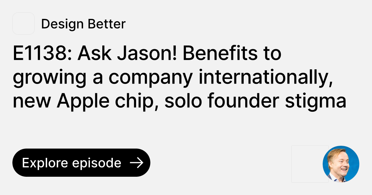 E1138: Ask Jason! Benefits to growing a company internationally, new Apple chip, solo founder stigma