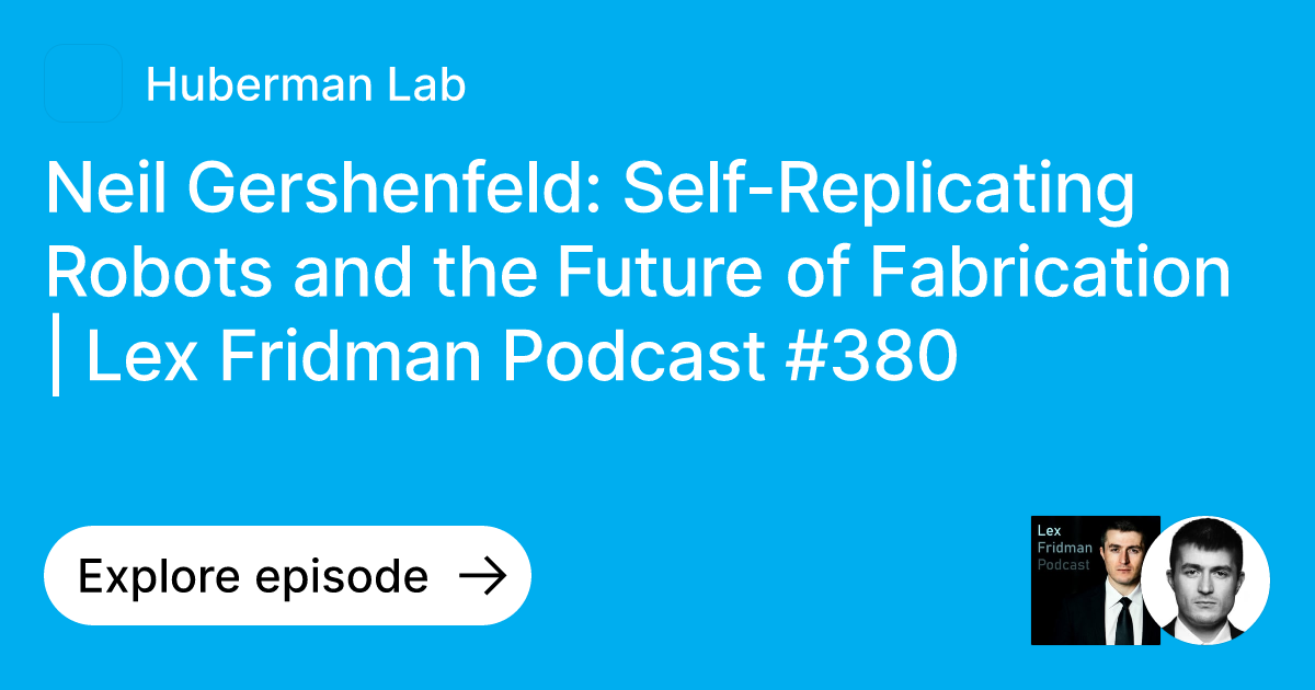 Episode: Neil Gershenfeld: Self-Replicating Robots and the Future of ...