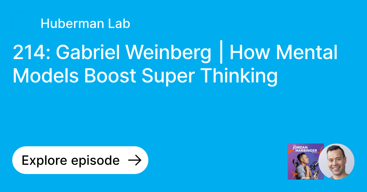 Episode: 214: Gabriel Weinberg | How Mental Models Boost Super Thinking | Ask Huberman Lab