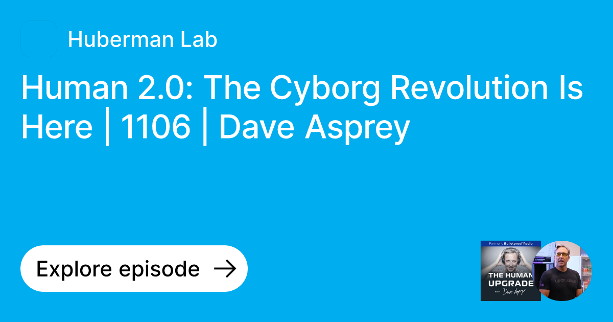 Episode: Human 2.0: The Cyborg Revolution Is Here | 1106 | Dave Asprey ...