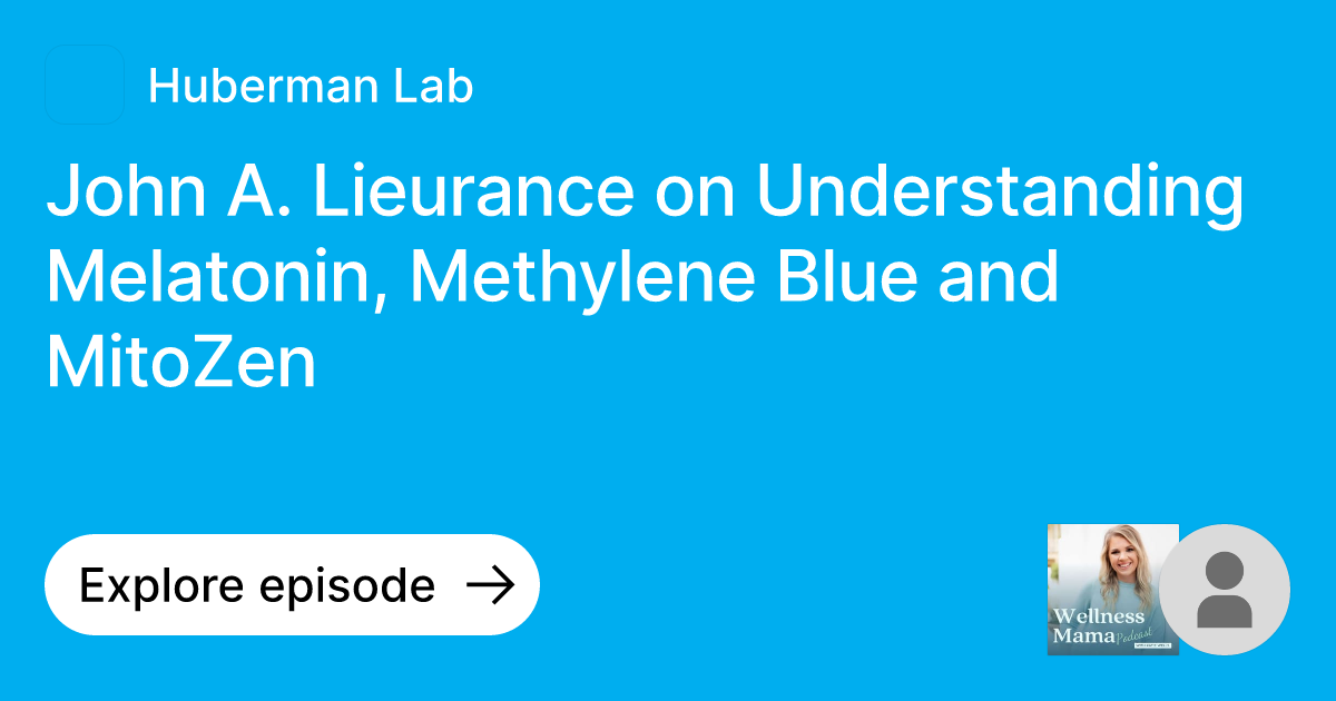 Episode: John A. Lieurance on Understanding Melatonin, Methylene Blue ...