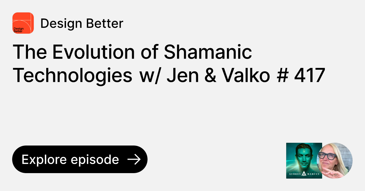 Episode: The Evolution of Shamanic Technologies w/ Jen & Valko # 417 | Ask Design Better