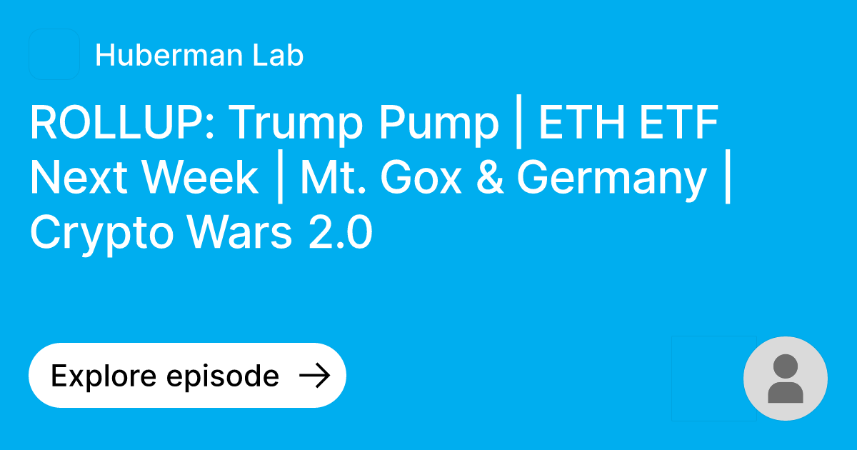 Episode: ROLLUP: Trump Pump | ETH ETF Next Week | Mt. Gox & Germany ...