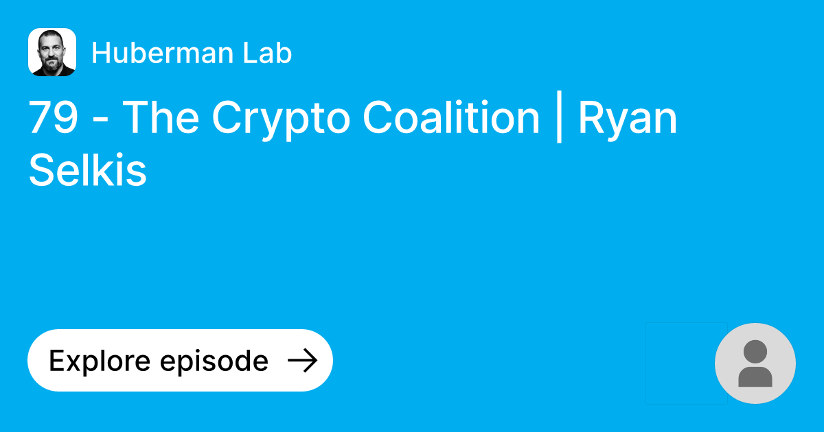 Episode: 79 - The Crypto Coalition | Ryan Selkis | Ask Huberman Lab