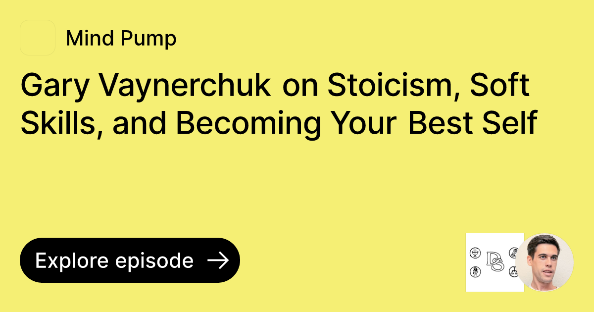 Episode: Gary Vaynerchuk on Stoicism, Soft Skills, and Becoming Your Best Self | Ask Mind Pump