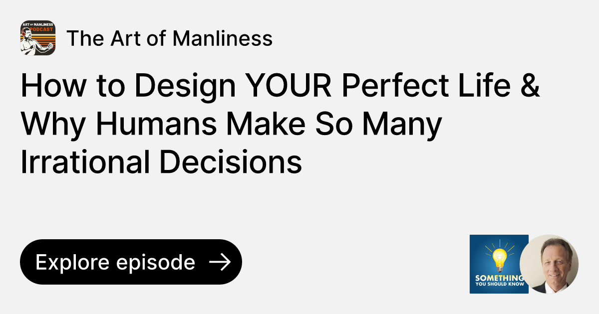 Episode: How to Design YOUR Perfect Life & Why Humans Make So Many ...