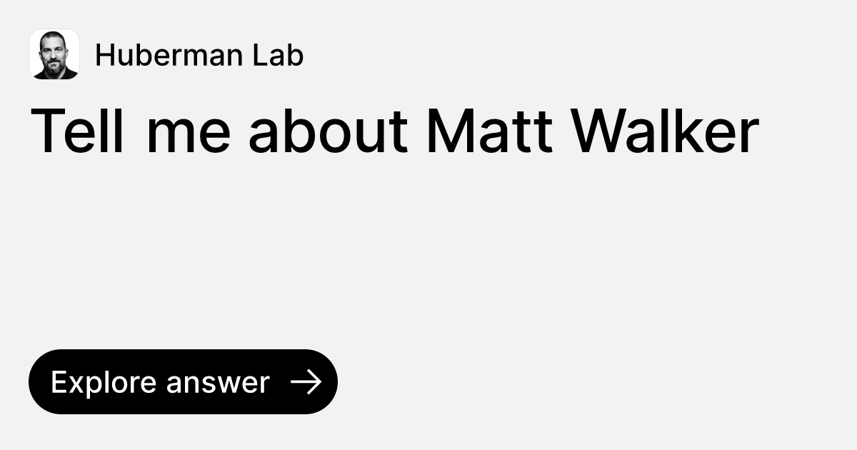 Tell me about Matt Walker | Ask Huberman Lab