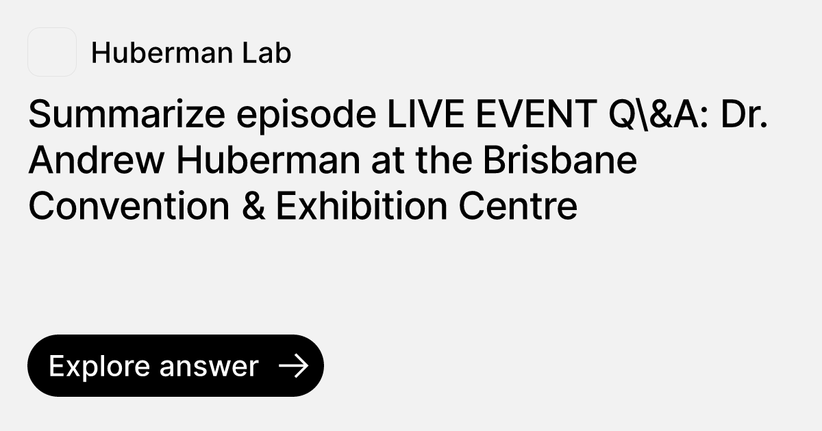 Summarize episode LIVE EVENT Q\&A: Dr. Andrew Huberman at the Brisbane ...