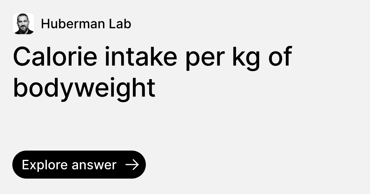 Calorie intake per kg of bodyweight | Ask Huberman Lab