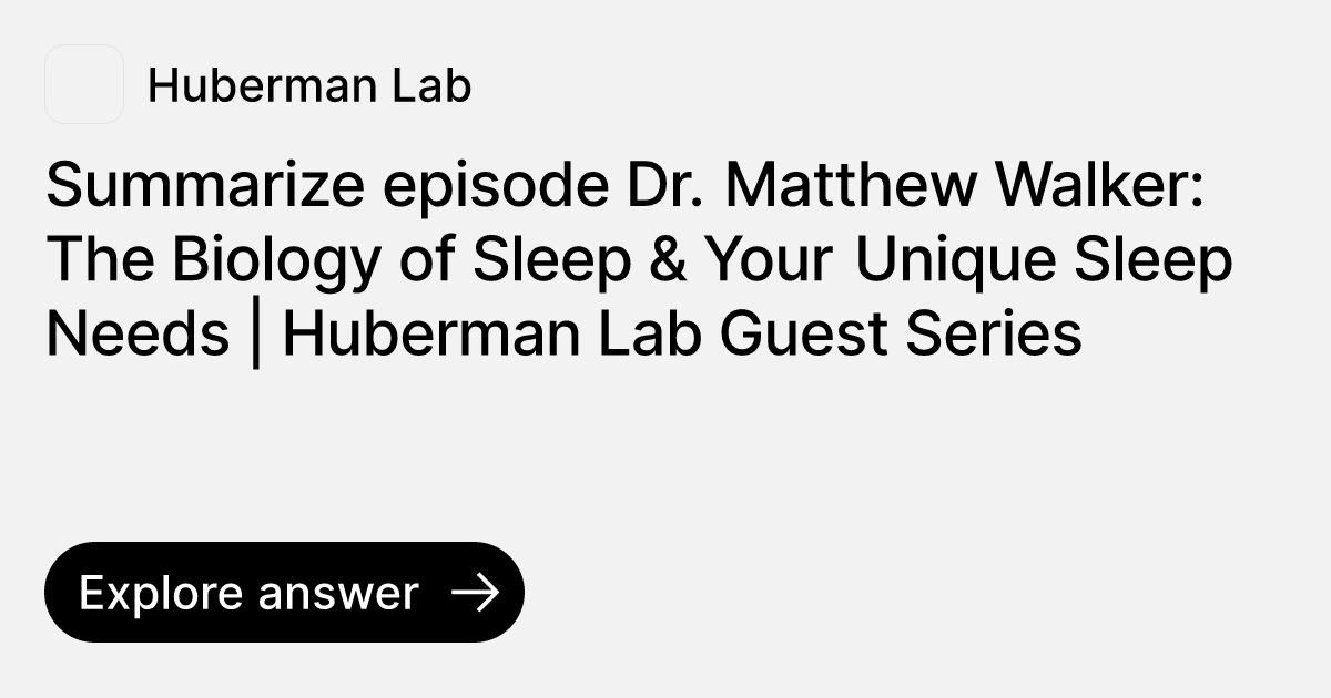 Summarize episode Dr. Matthew Walker: The Biology of Sleep & Your Unique Sleep Needs | Huberman ...