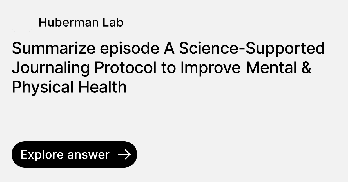 Summarize episode A Science-Supported Journaling Protocol to Improve ...