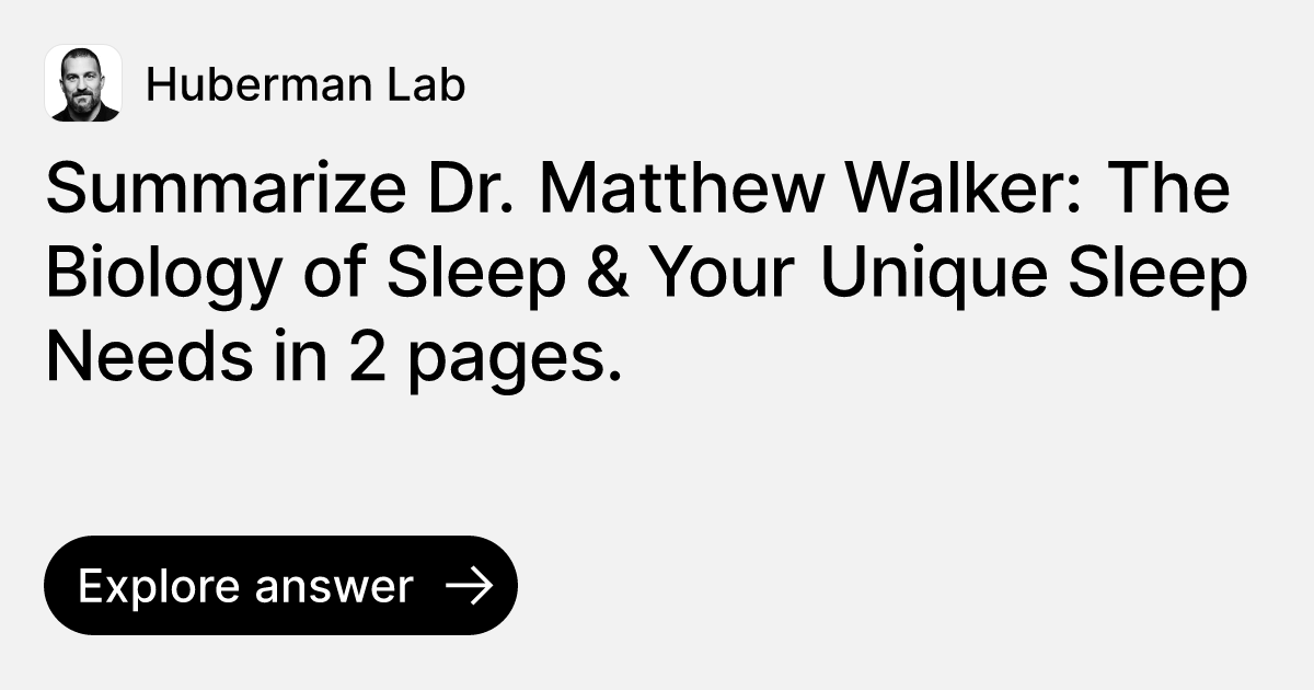Summarize Dr. Matthew Walker: The Biology of Sleep & Your Unique Sleep Needs in 2 pages. | Ask ...