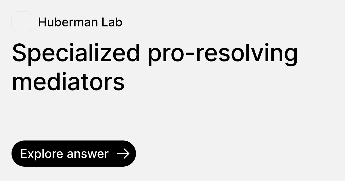 Specialized pro-resolving mediators | Ask Huberman Lab