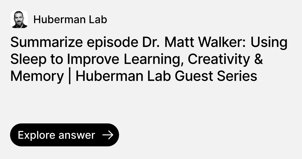 Summarize episode Dr. Matt Walker: Using Sleep to Improve Learning, Creativity & Memory ...