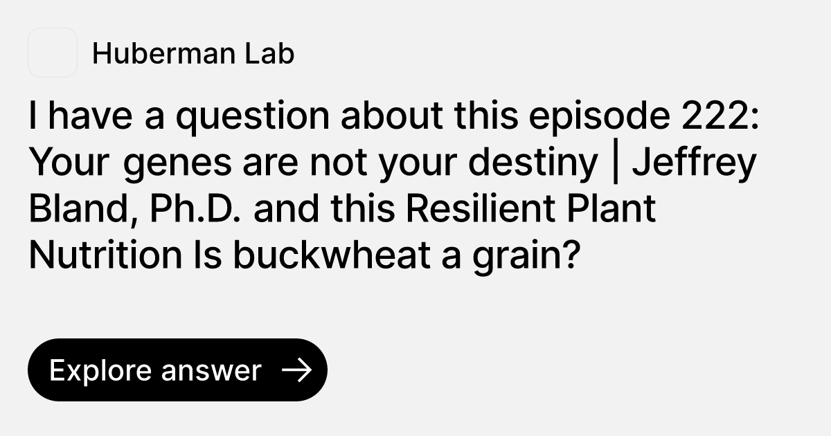 I have a question about this episode 222: Your genes are not your ...