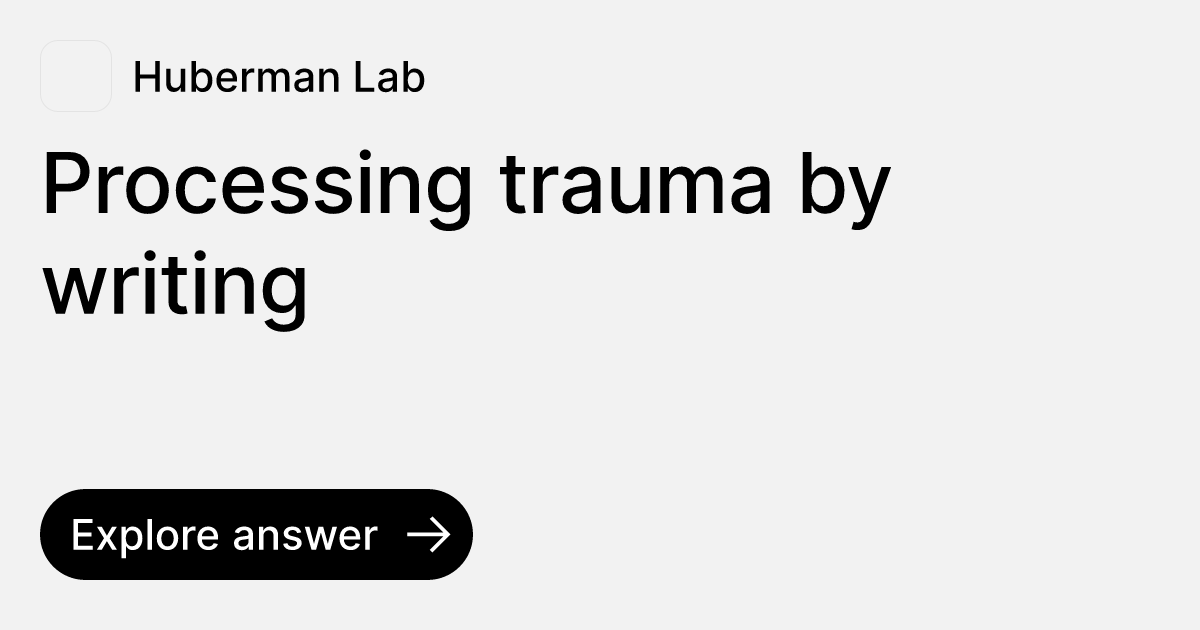 Processing trauma by writing | Ask Huberman Lab