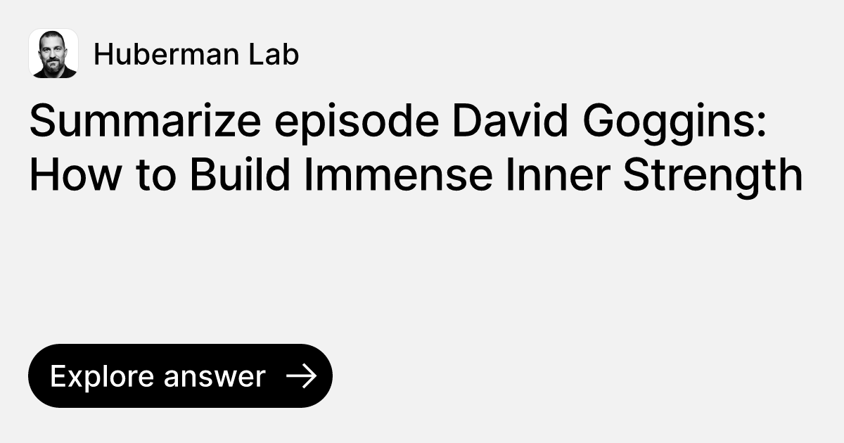 Summarize episode David Goggins: How to Build Immense Inner Strength ...