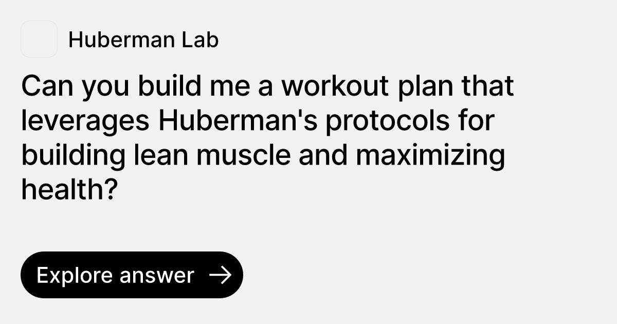Can you build me a workout plan that leverages Huberman's protocols for ...