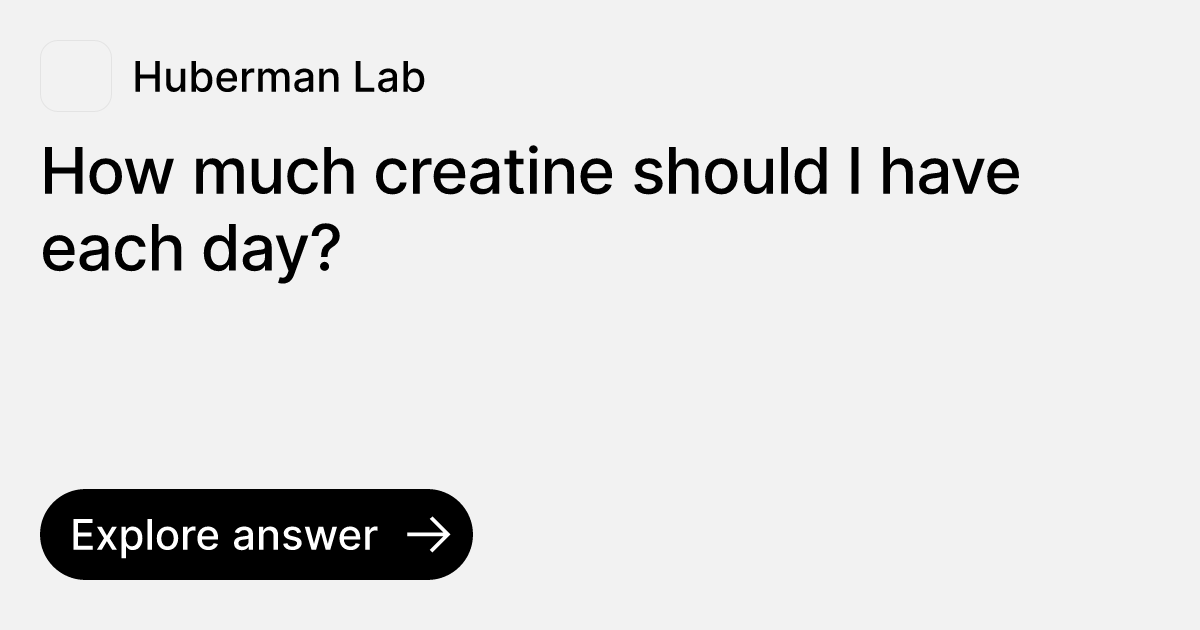 How much creatine should I have each day? | Ask Huberman Lab
