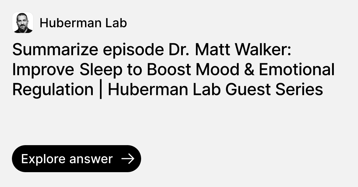 Summarize episode Dr. Matt Walker: Improve Sleep to Boost Mood ...
