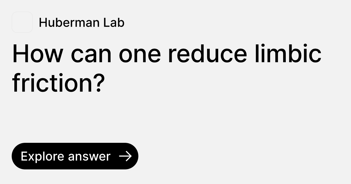 How can one reduce limbic friction? | Ask Huberman Lab