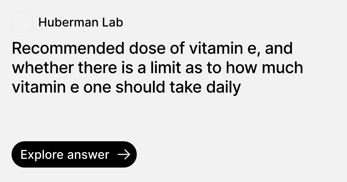 Recommended dose of vitamin e, and whether there is a limit as to how much vitamin e one should ...