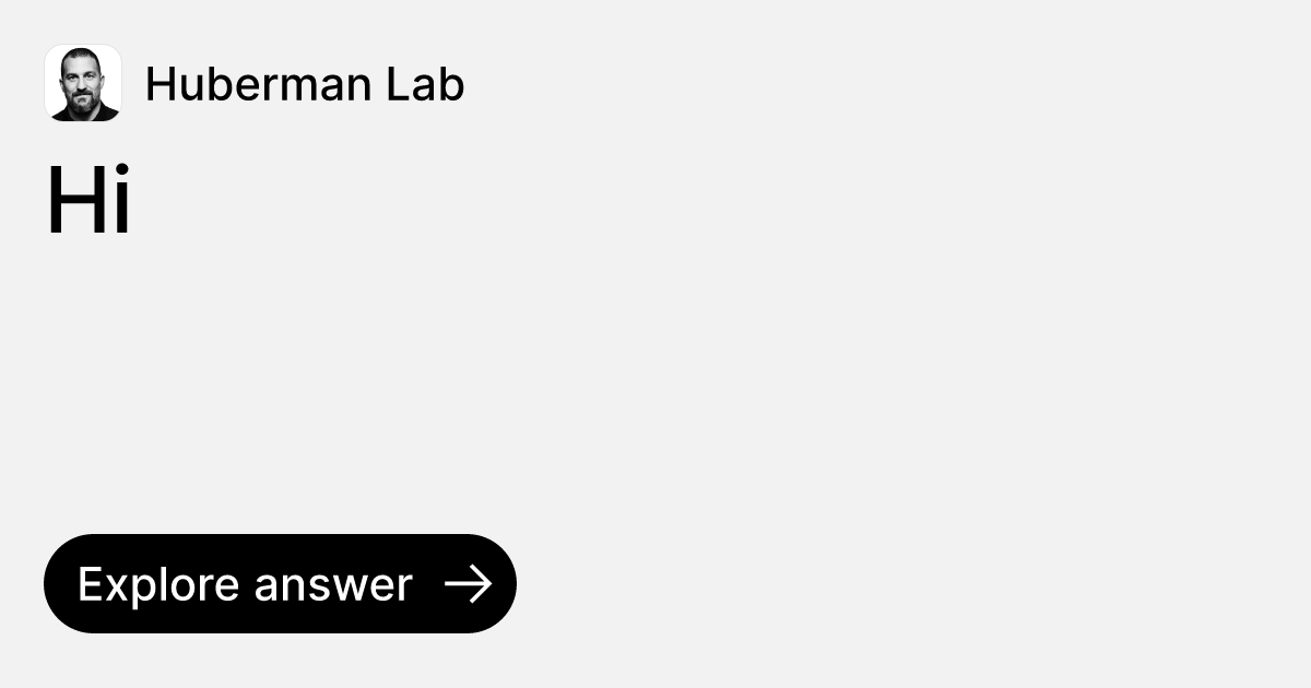 Hi | Ask Huberman Lab