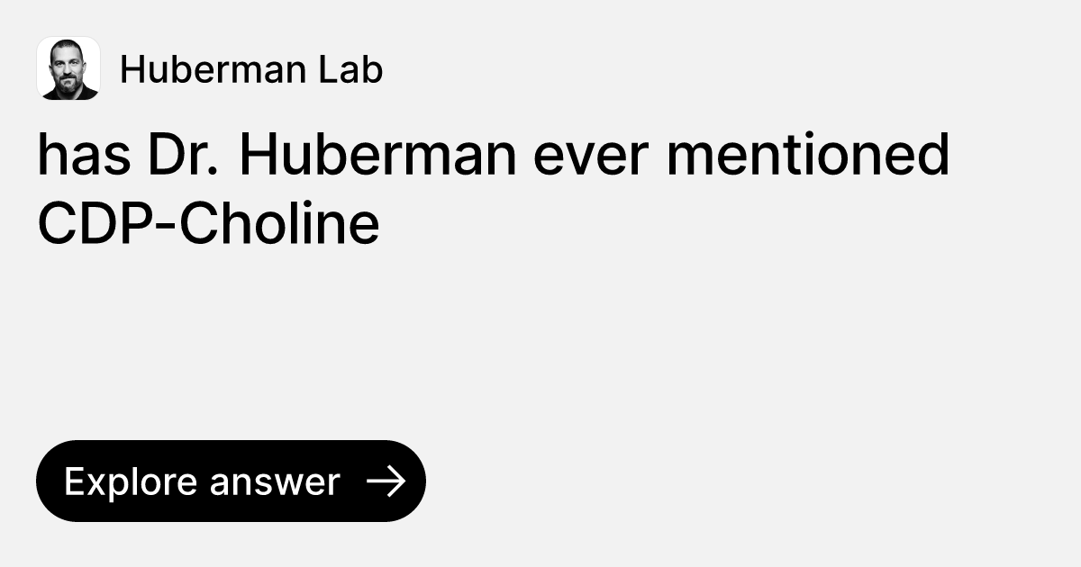 has Dr. Huberman ever mentioned CDP-Choline | Ask Huberman Lab