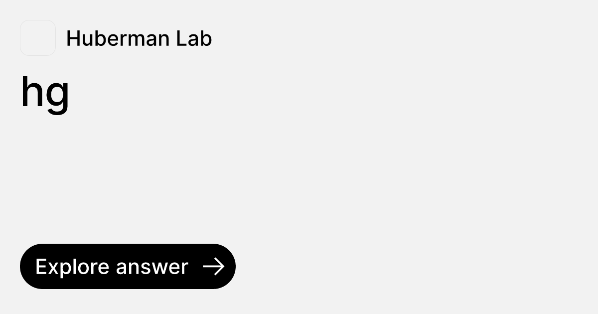 hg | Ask Huberman Lab