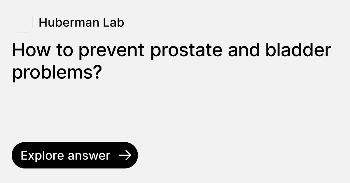 How to prevent prostate and bladder problems? | Ask Huberman Lab