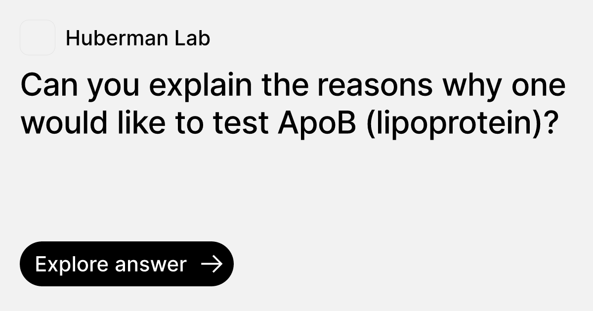 Can you explain the reasons why one would like to test ApoB ...