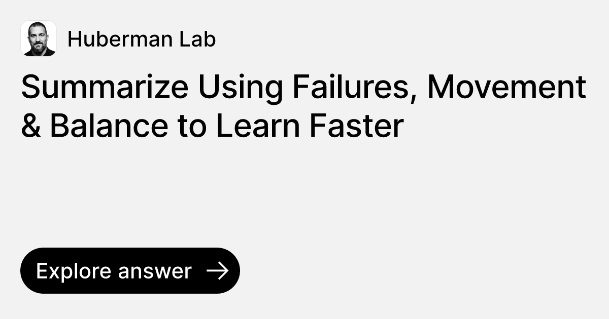 Summarize Using Failures, Movement & Balance to Learn Faster | Ask Huberman Lab