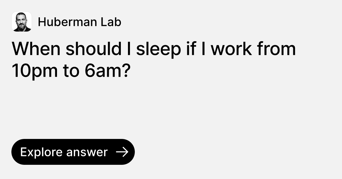 When should I sleep if I work from 10pm to 6am? | Ask Huberman Lab