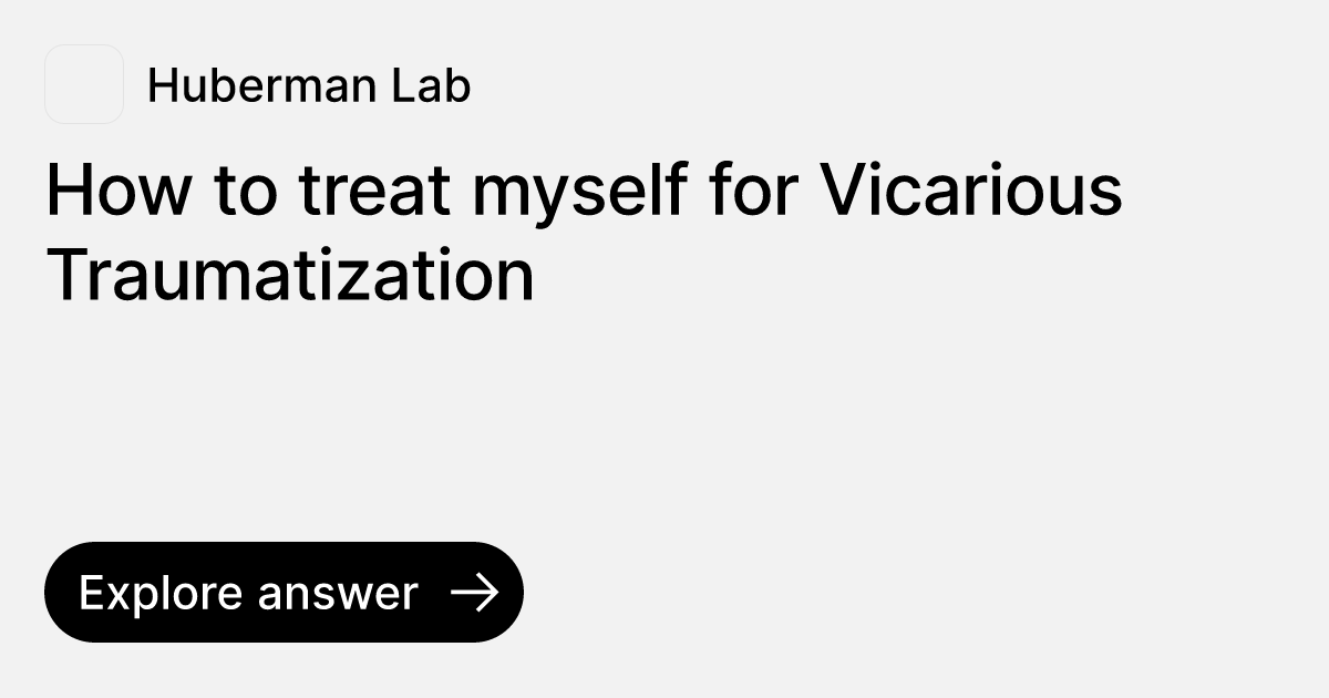 How to treat myself for Vicarious Traumatization | Ask Huberman Lab