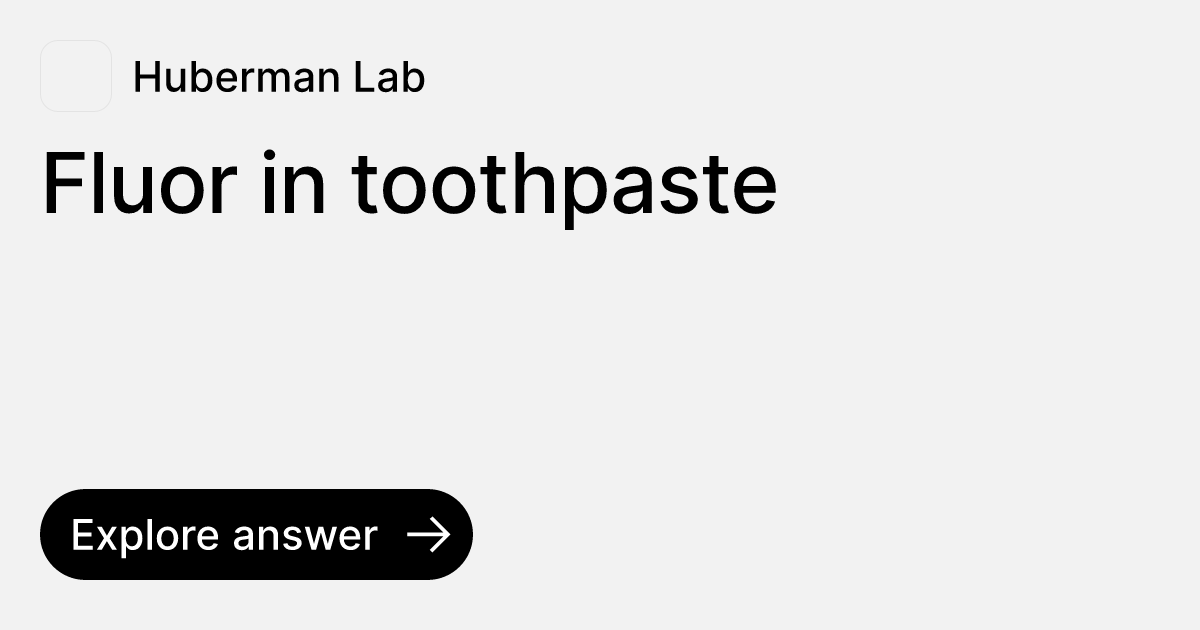 Fluor in toothpaste | Ask Huberman Lab