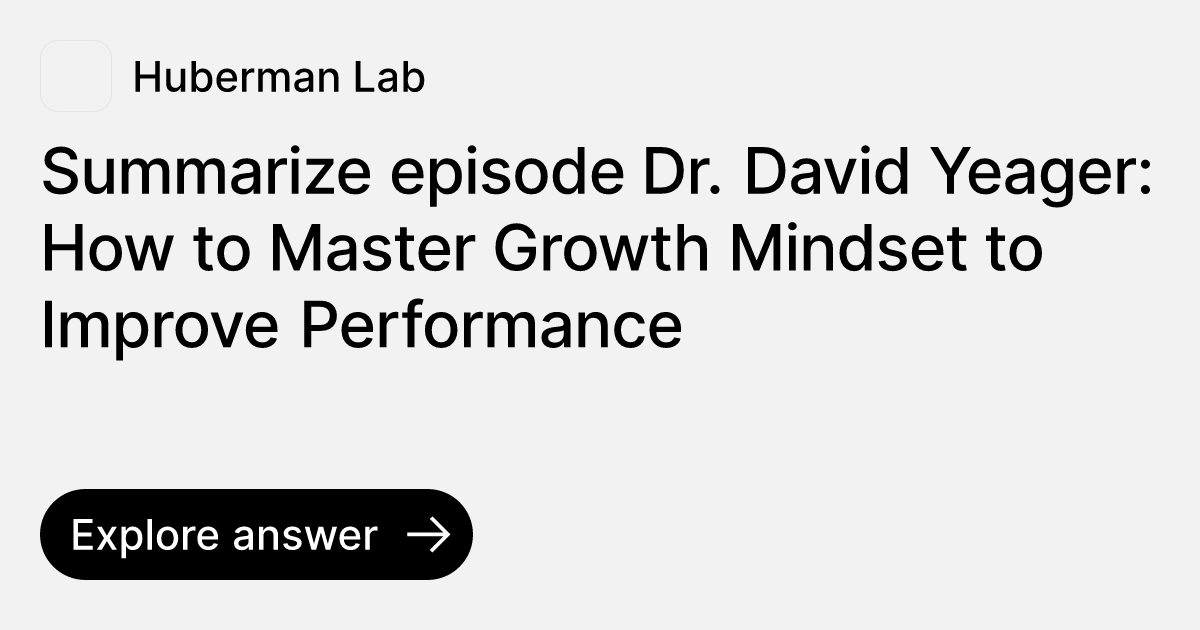 Summarize episode Dr. David Yeager: How to Master Growth Mindset to ...