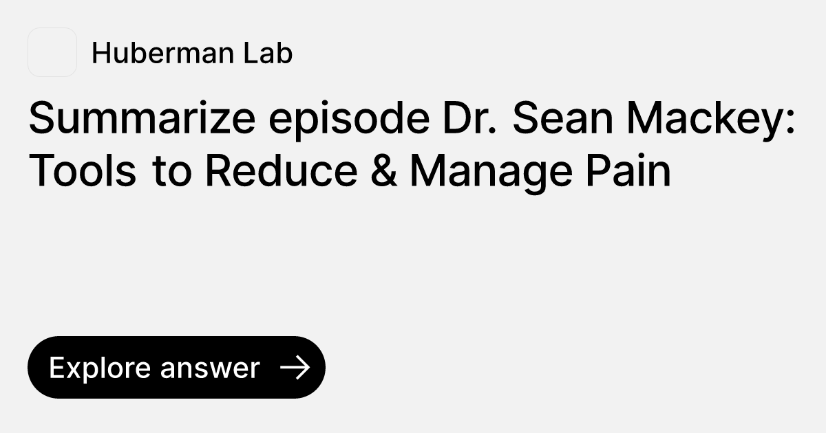 Summarize episode Dr. Sean Mackey: Tools to Reduce & Manage Pain | Ask Huberman Lab