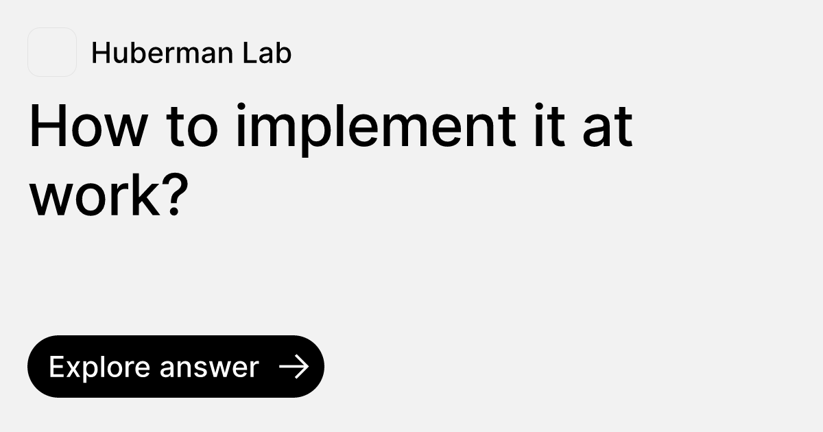 How to implement it at work? | Ask Huberman Lab