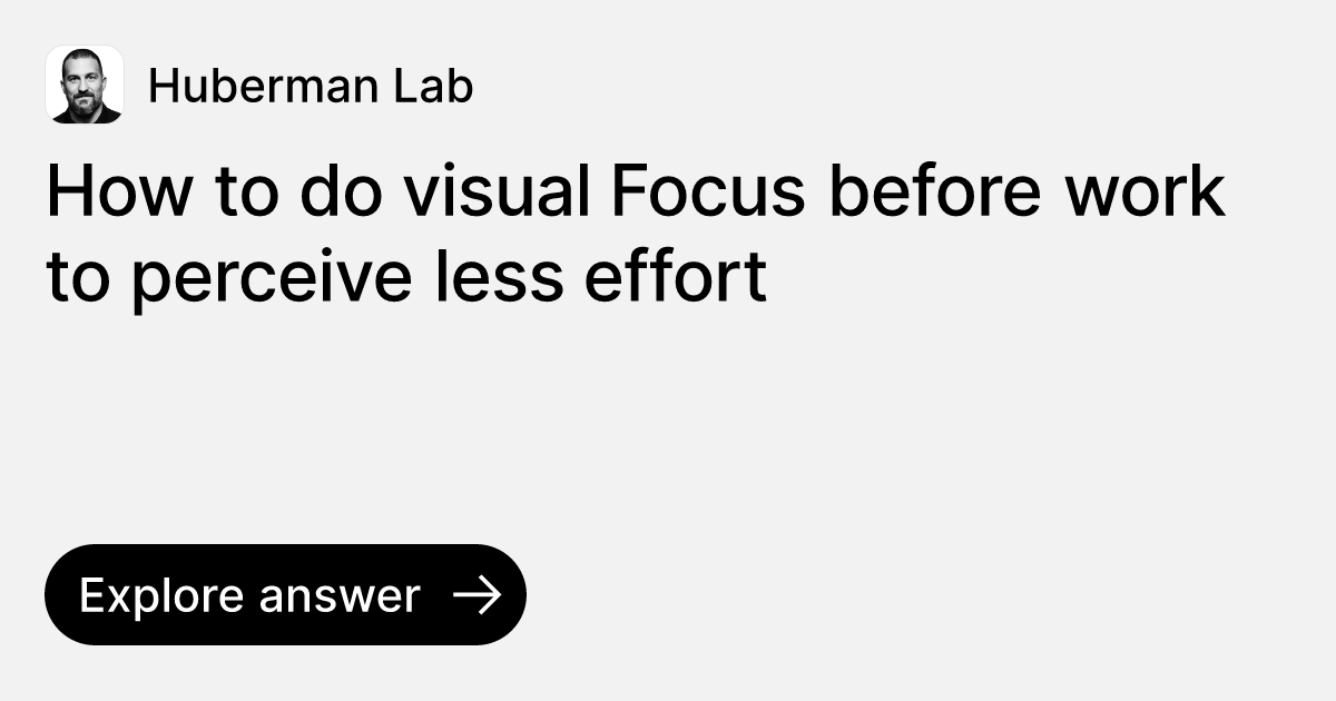 How to do visual Focus before work to perceive less effort | Ask Huberman Lab