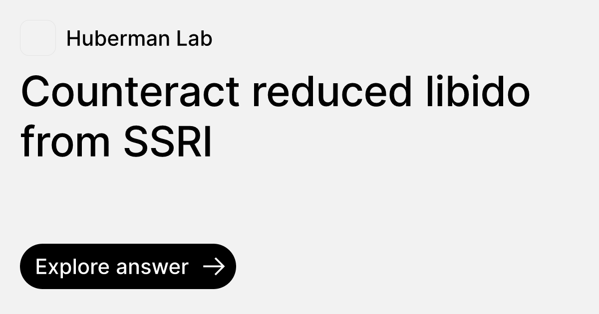 Counteract reduced libido from SSRI | Ask Huberman Lab