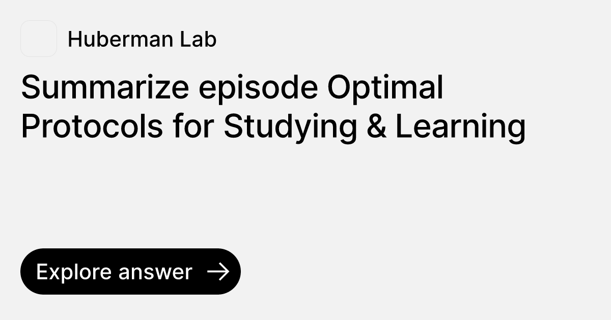 Summarize episode Optimal Protocols for Studying & Learning | Ask ...