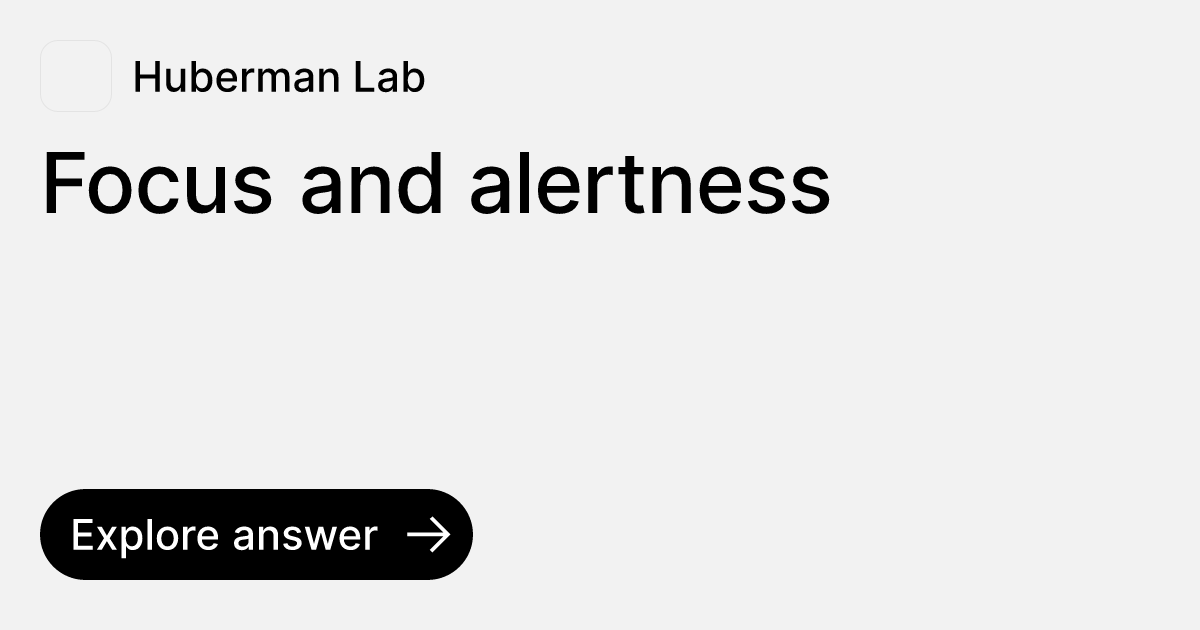 Focus and alertness | Ask Huberman Lab