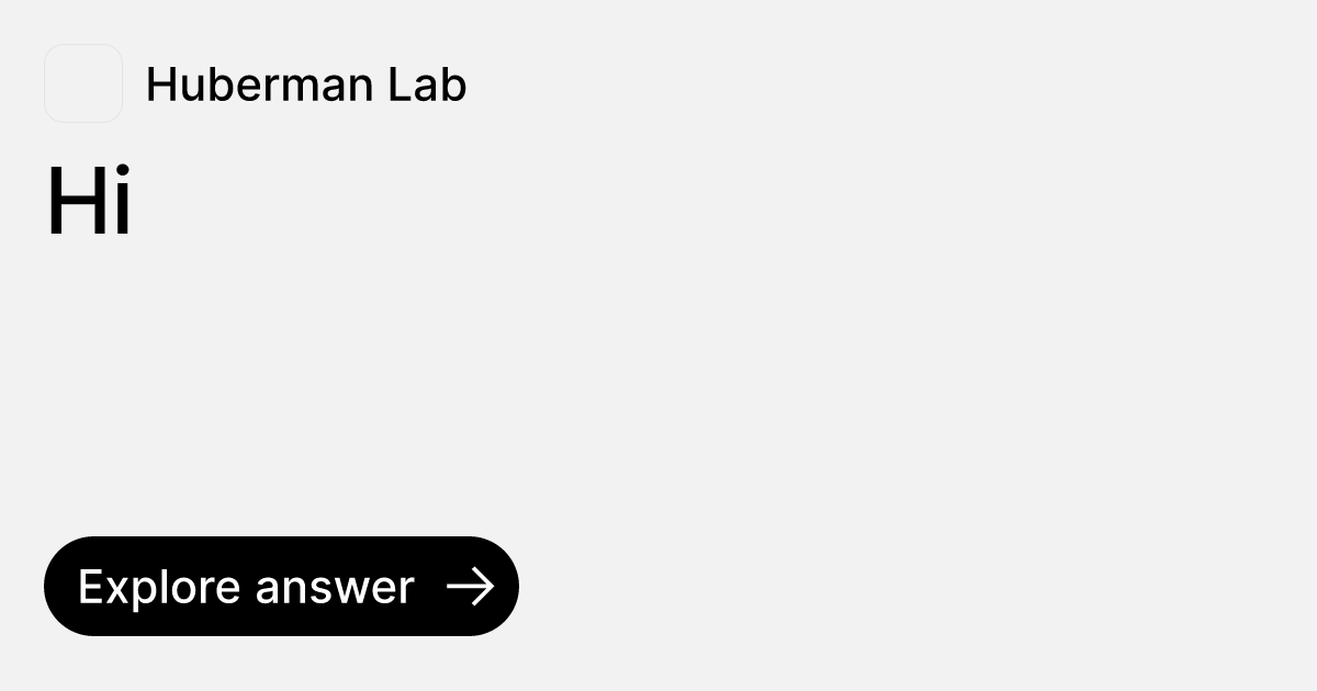 Hi | Ask Huberman Lab