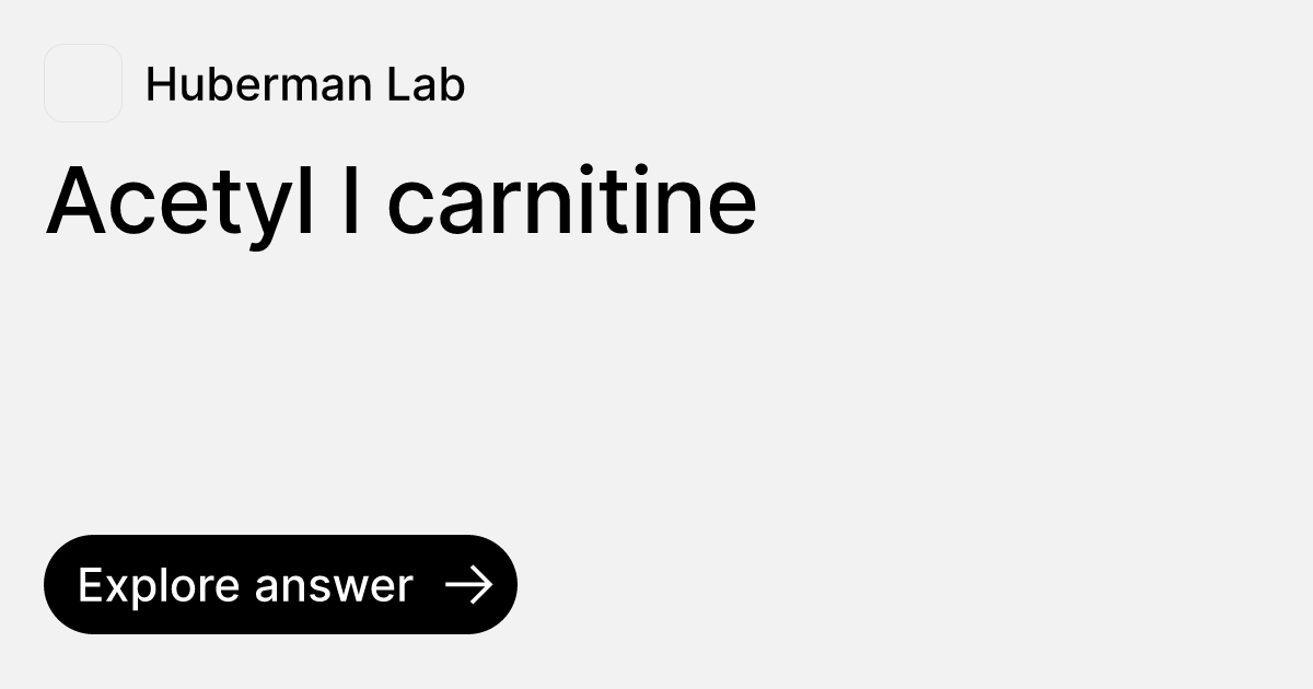Acetyl l carnitine | Ask Huberman Lab