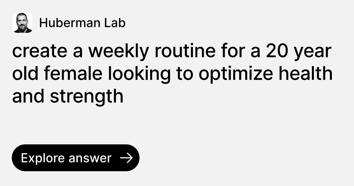 create a weekly routine for a 20 year old female looking to optimize ...