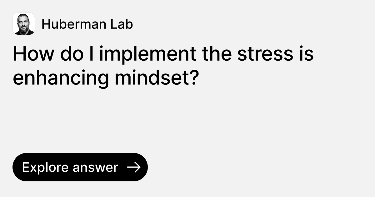 How do I implement the stress is enhancing mindset? | Ask Huberman Lab