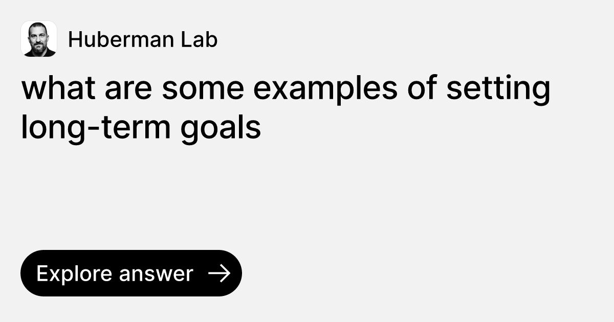what are some examples of setting long-term goals | Ask Huberman Lab