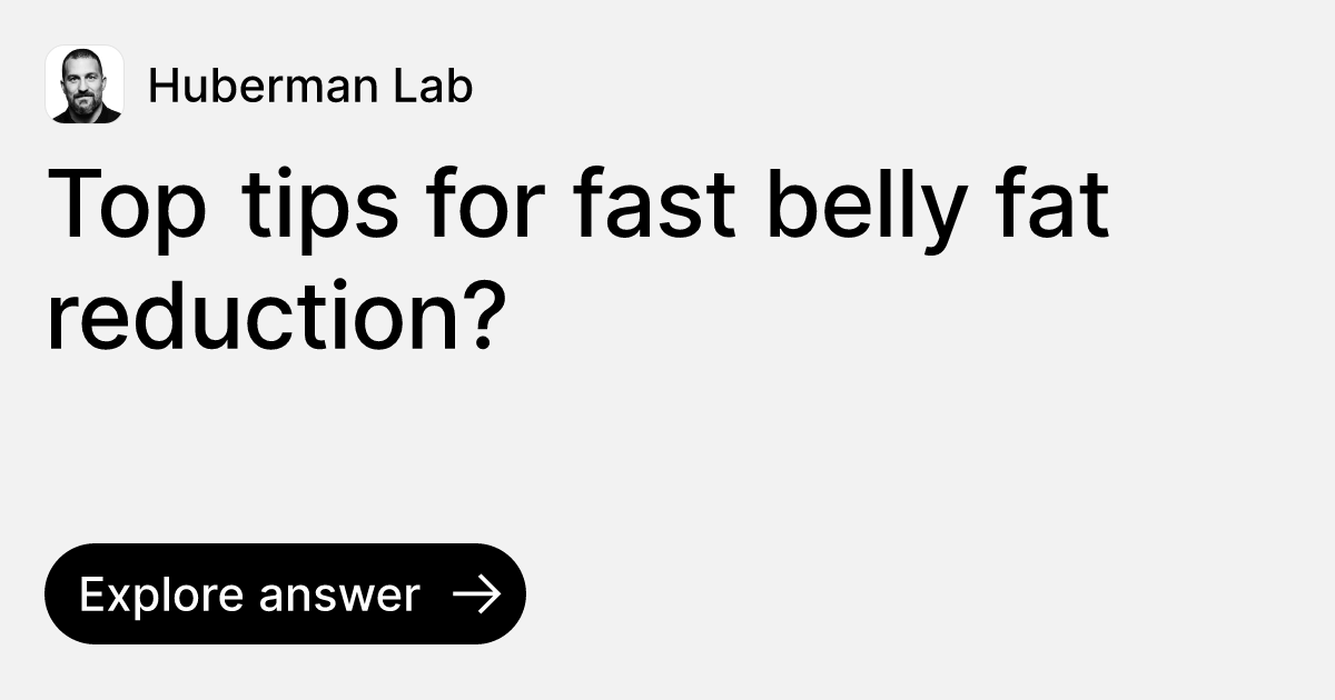 Top tips for fast belly fat reduction? | Ask Huberman Lab