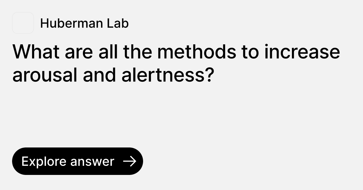 What are all the methods to increase arousal and alertness? | Ask ...