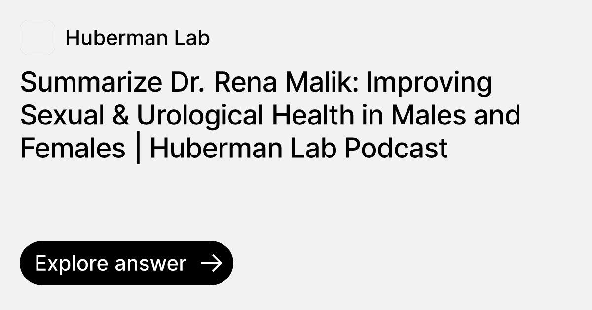Summarize Dr. Rena Malik: Improving Sexual & Urological Health in Males and Females | Huberman ...